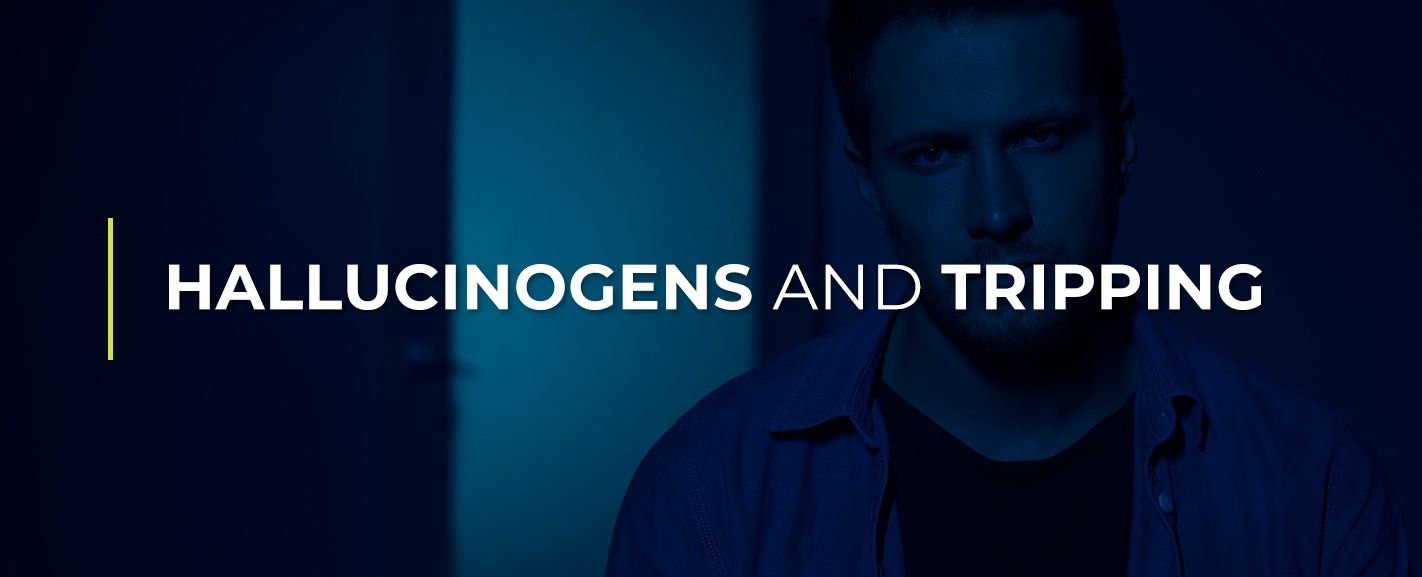 Types of Hallucinogens and Tripping - Hallucinogen Guide